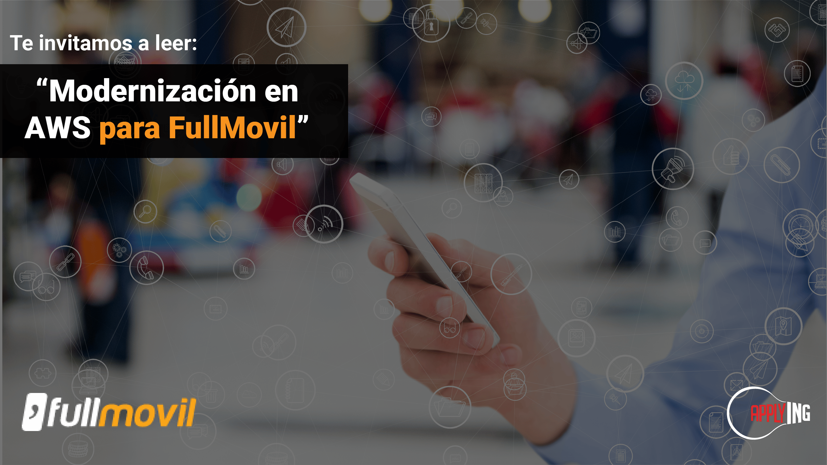Modernización en AWS para FullMovil | Applying Consulting
